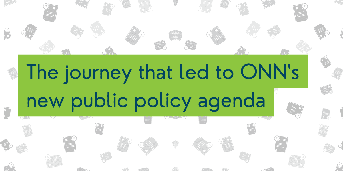 The journey that led to ONN’s new public policy agenda - Ontario ...